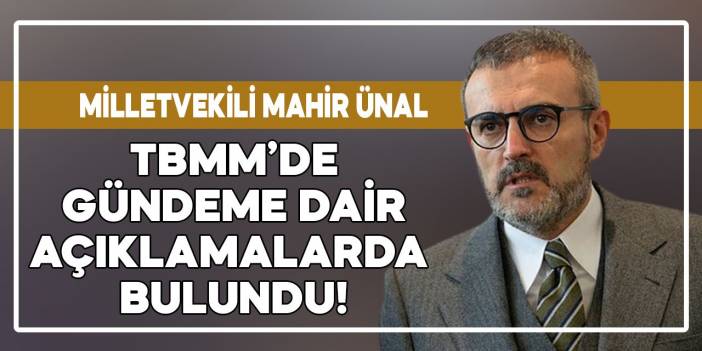 Mahir Ünal: Cumhuriyetin 100’ncü yılına yeni anayasa ile gireceğiz